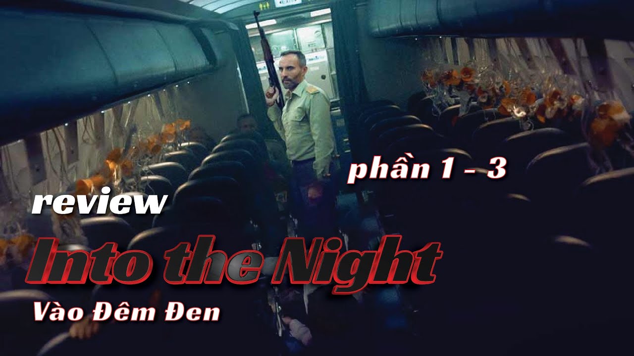 [Review Phim] Into the Night - Vào Đêm Đen phần 1 - 2 - 3 | Cat Review ...