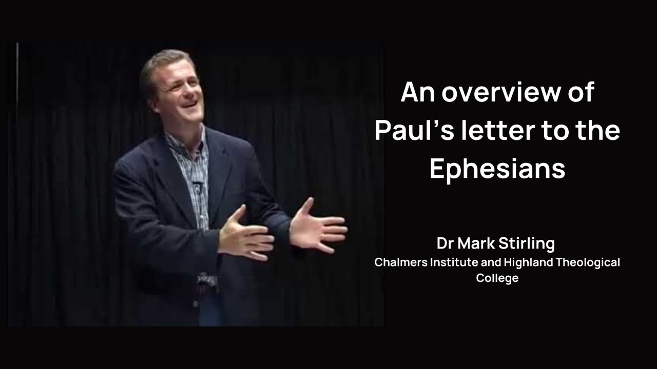 Dr Mark Stirling, An overview of Paul's letter to the Ephesians - YouTube