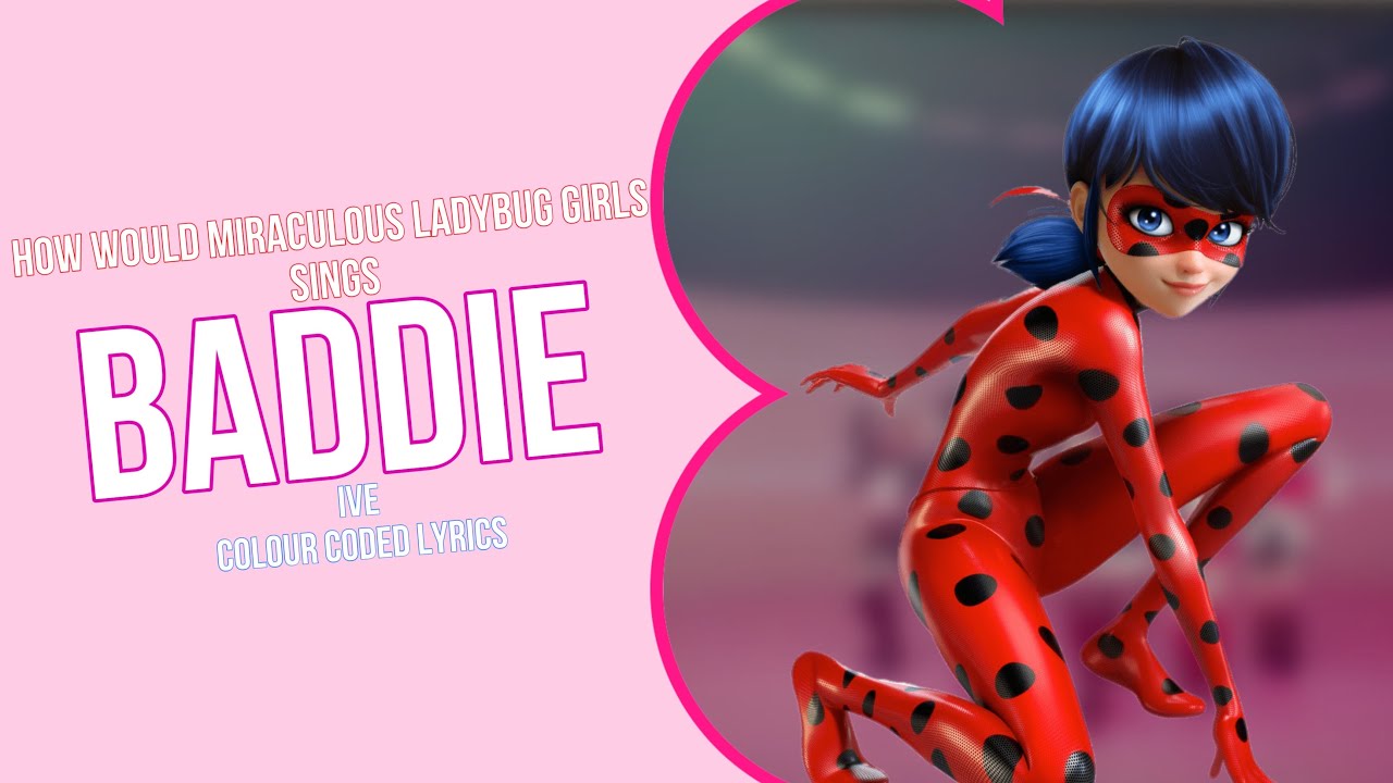 How would Miraculous Ladybug Girls sings Baddie by Ive [Requested ...