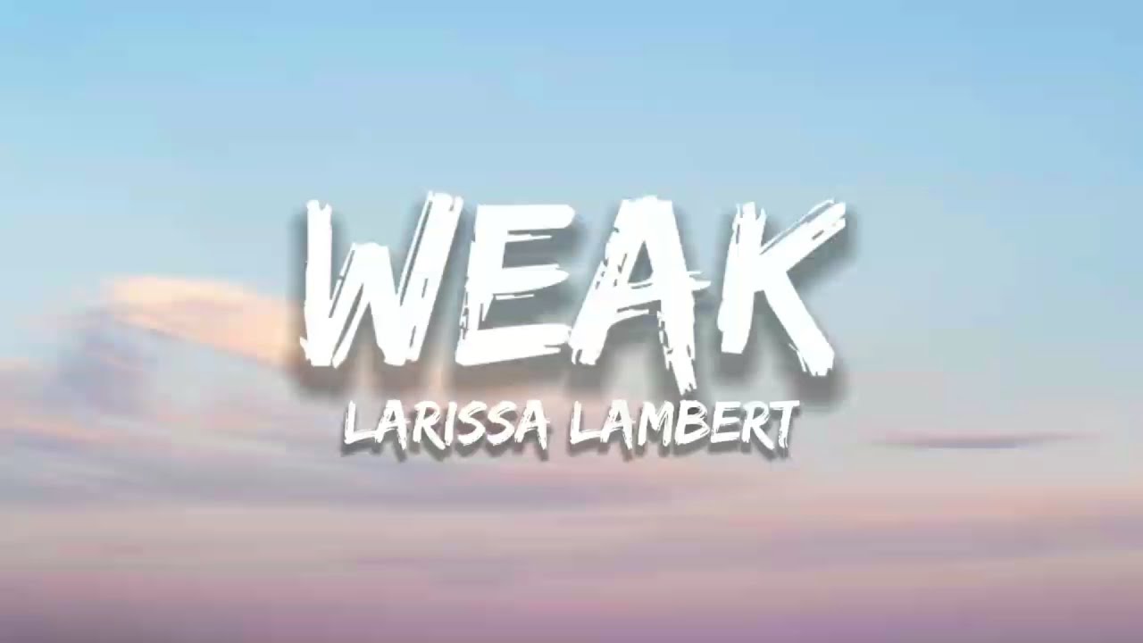 Larissa Lambert - Weak (Lyrics) - YouTube