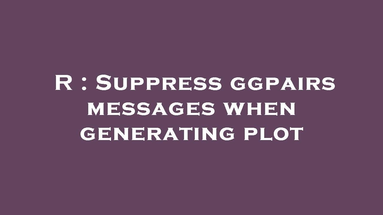 R Suppress Ggpairs Messages When Generating Plot Youtube