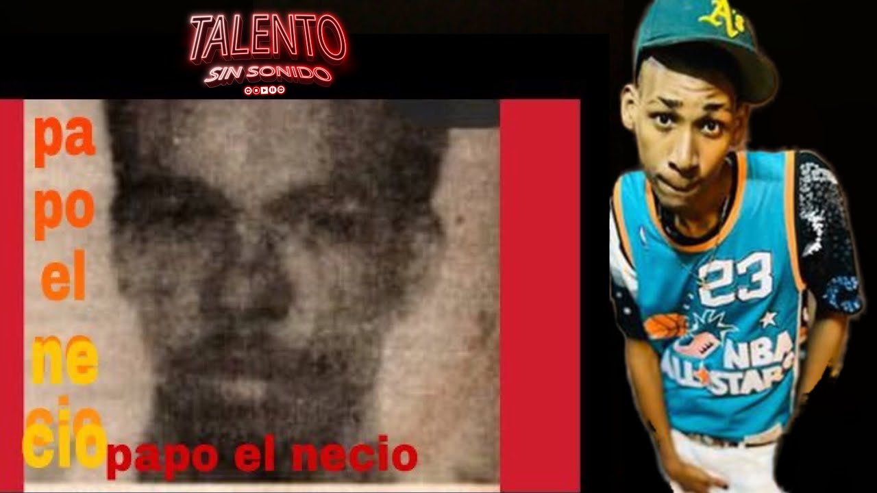 PAPO EL NECIO / SU SOBRINO EL NECIO AKA CUENTA SU HISTORIA / TAMBIÉN ...