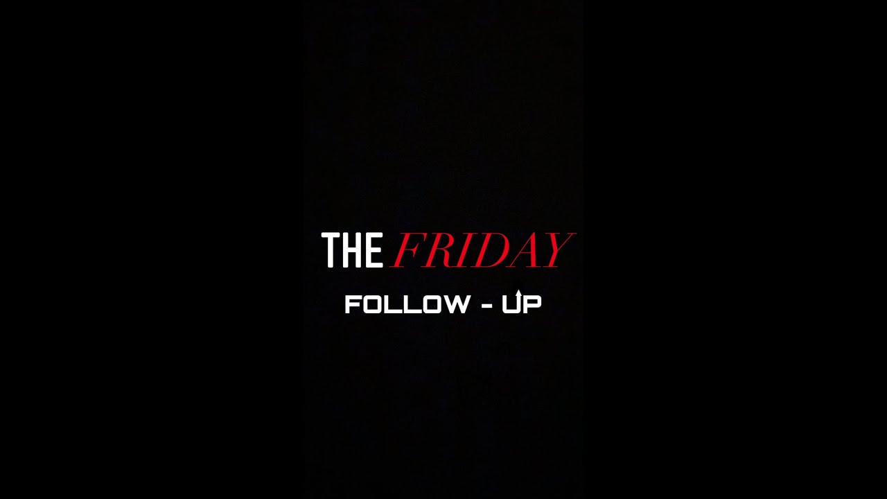 The Friday Follow - UP ( EP. 6 ) : [ THE RETURN ] - YouTube