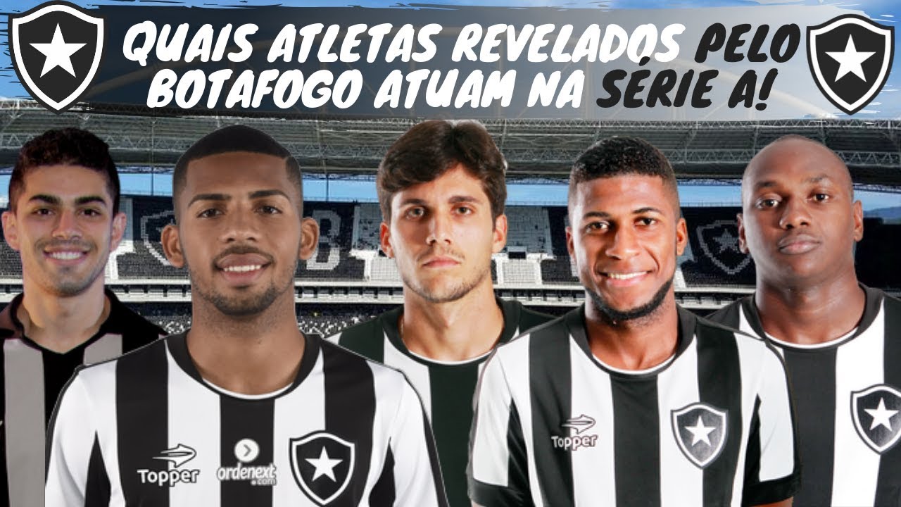 JOGADORES REVELADOS PELO BOTAFOGO E ATUANDO NA SÉRIE A FORMARIAM UM ...