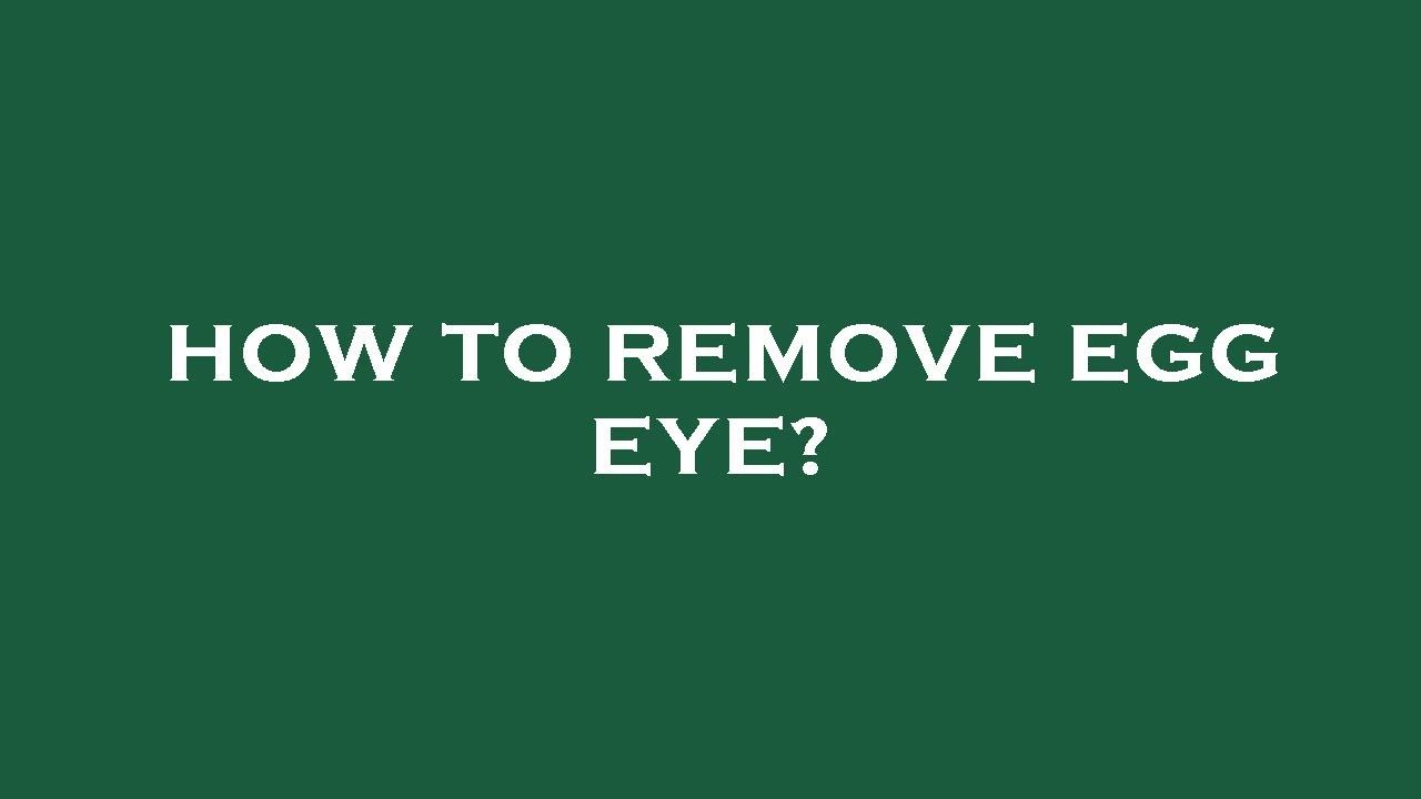 How to remove egg eye? - YouTube