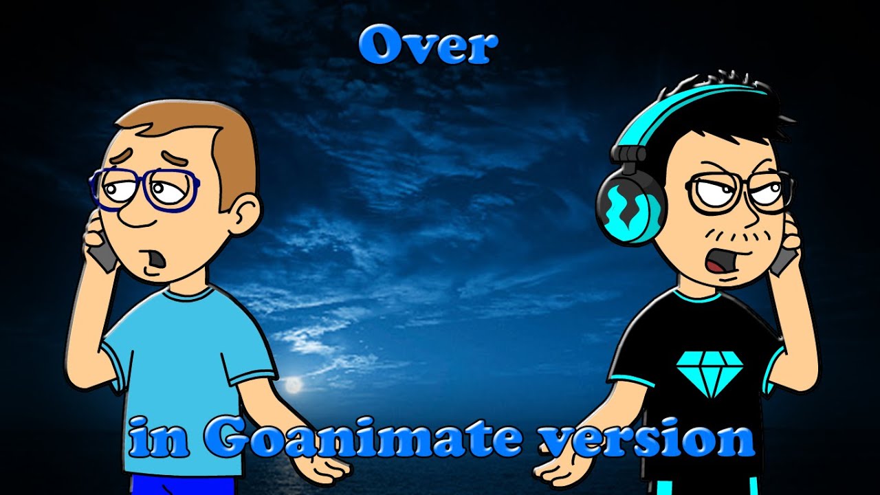 Over in Goanimate version - YouTube