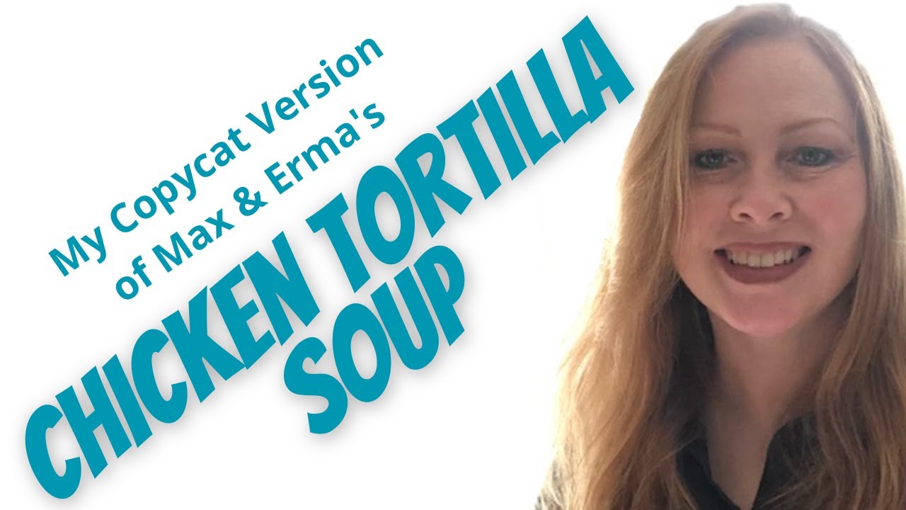 My Copycat Version of Max & Erma's Chicken Tortilla Soup - YouTube
