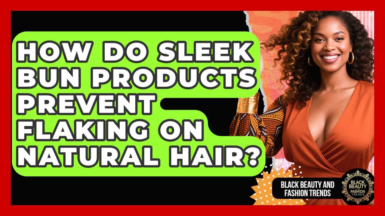How Do Sleek Bun Products Prevent Flaking On Natural Hair? - Black ...