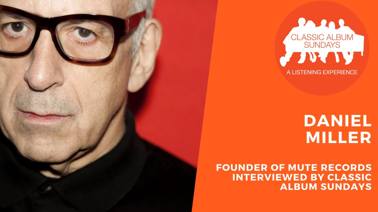 Daniel Miller - Founder of Mute Records interviewed for Classic Album ...