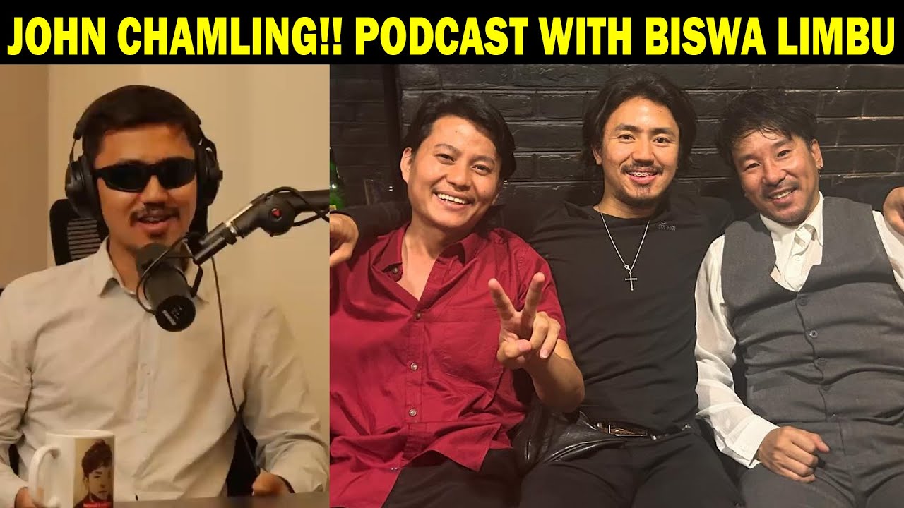 John Chamling !! Podcast with Biswa Limbu - YouTube