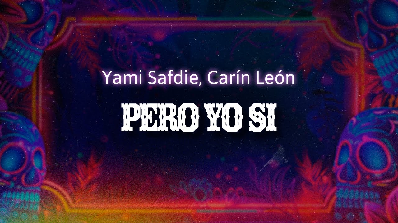 Yami Safdie Ft. Carin Leon - Pero Yo Si (Letra / Lyrics) - YouTube