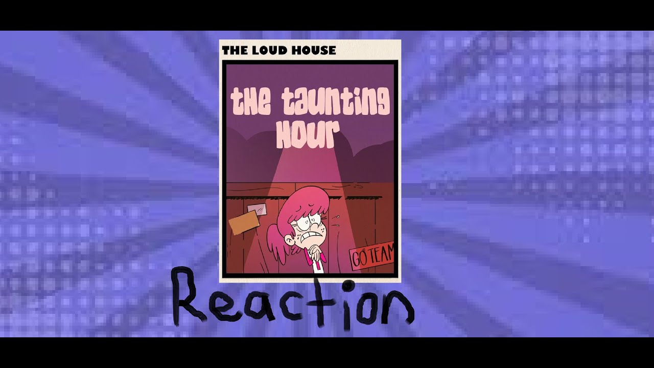 the loud house the taunting hour reaction (InX reacts) - YouTube