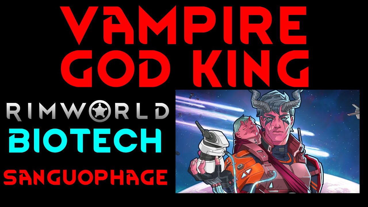 VAMPIRE GOD KING - Let's Play RIMWORLD BIOTECH Sanguophage Ep 7 - YouTube