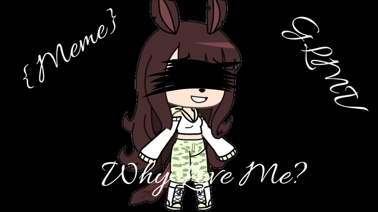 Why Love Me ? {Meme} GLMV special 49 abo - YouTube