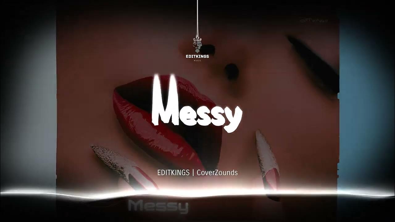 EDITKINGS,CoverZounds - Messy | TikTok Edit - YouTube