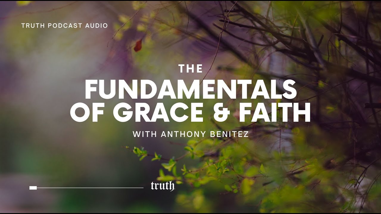 The Fundamentals of Grace & Faith | with Anthony Benitez - YouTube