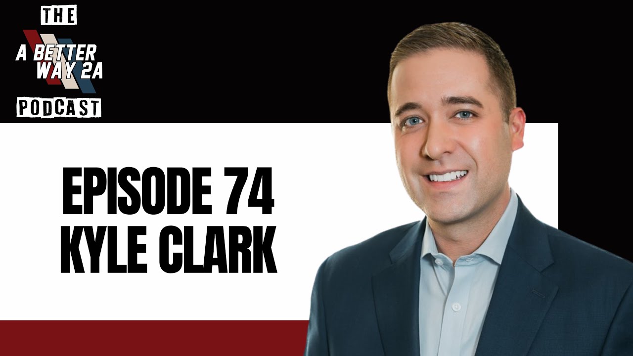 The A Better Way 2A Podcast - Episode 74: Kyle Clark - YouTube Music