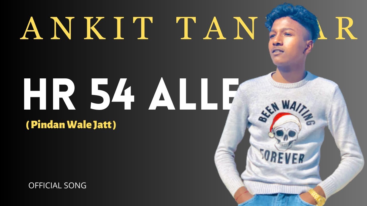HR 54 Alle - Ankit Tanwar (official song) | pindan Wale Jatt | ankit ...