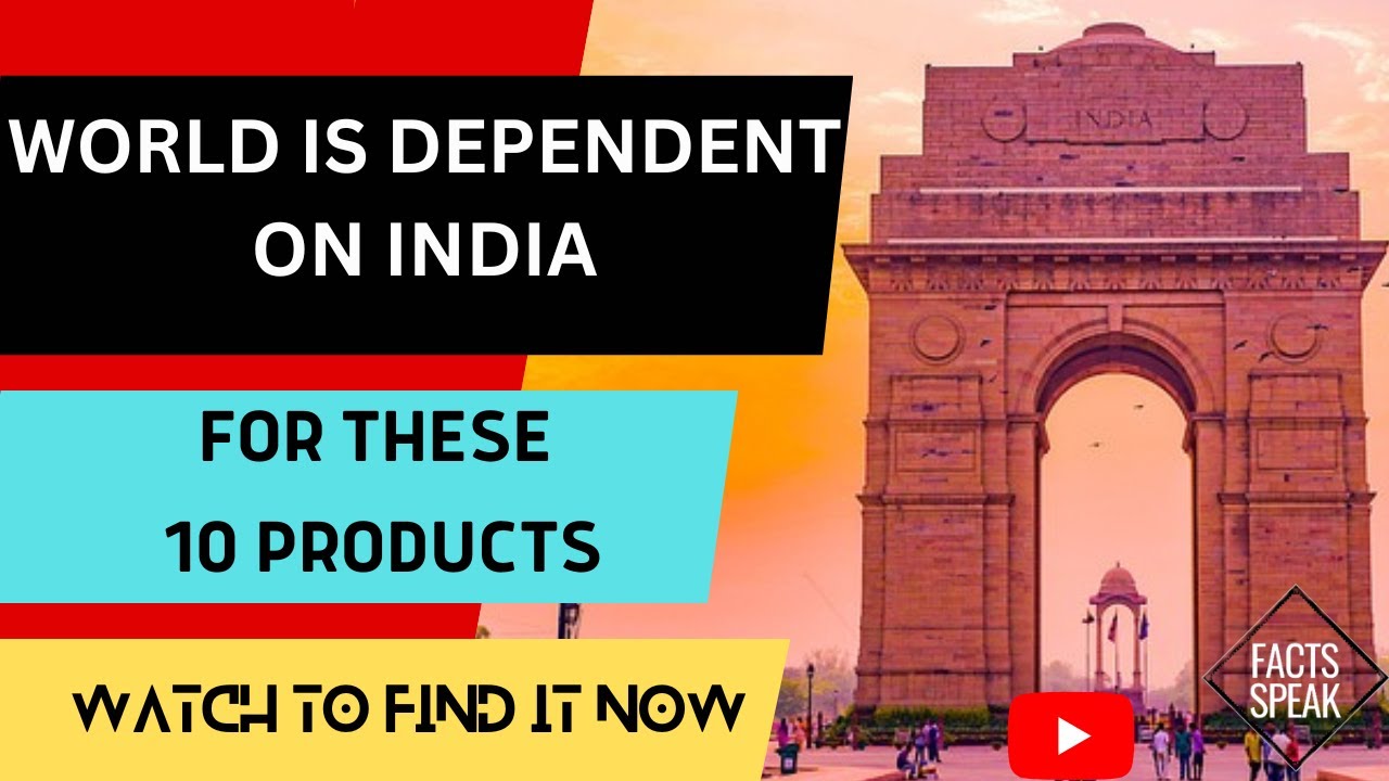 World Is Dependent on India for These Top 10 Products.India's World ...