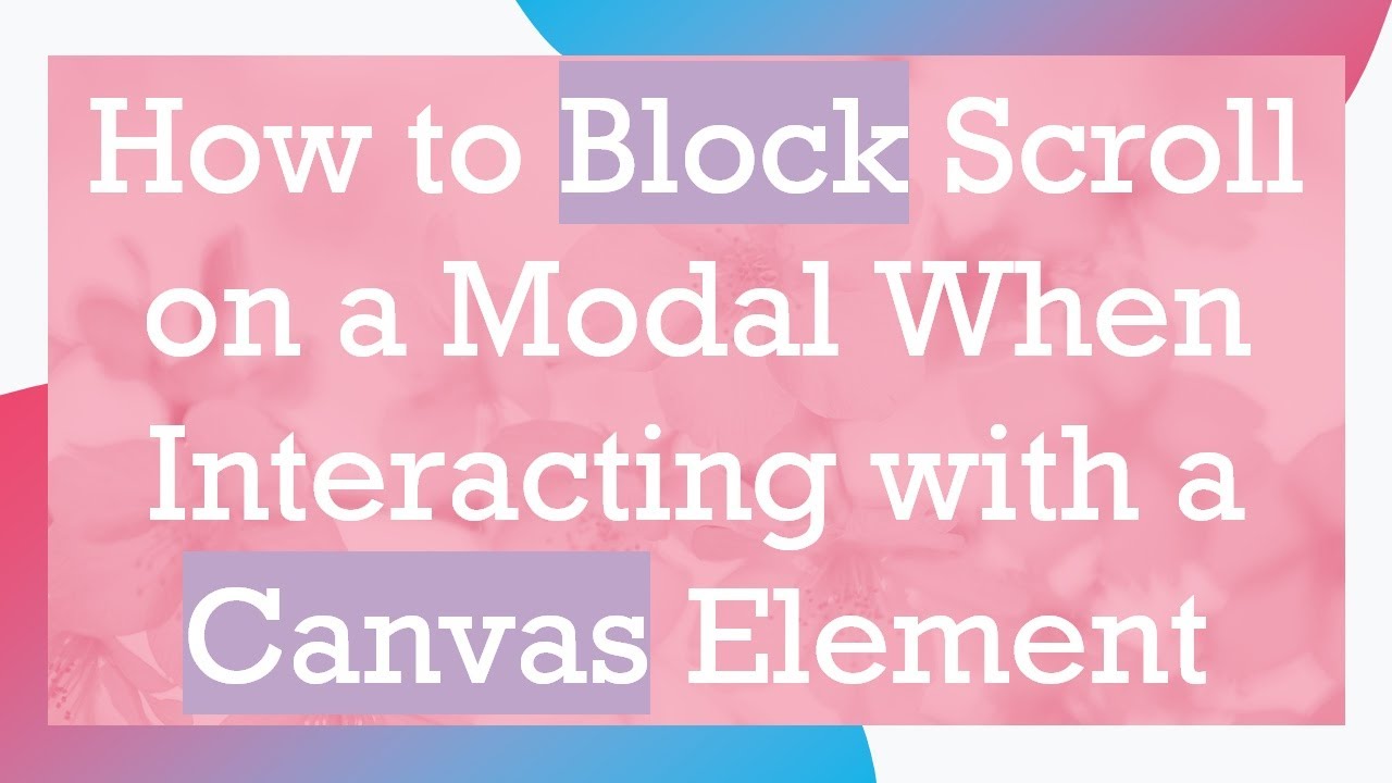 How to Block Scroll on a Modal When Interacting with a Canvas Element ...