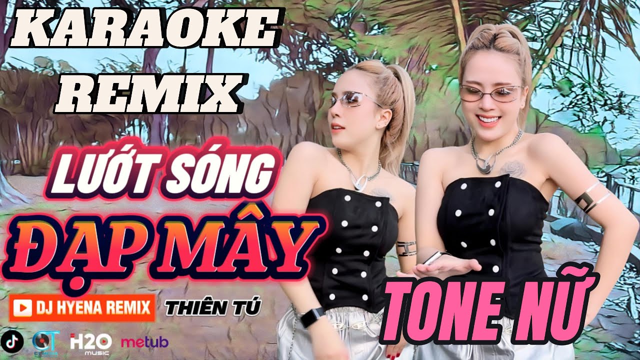 KARAOKE REMIX TONE NỮ | LƯỚT SÓNG ĐẠP MÂY | DJ HYENA REMIX |Lướt sóng ...