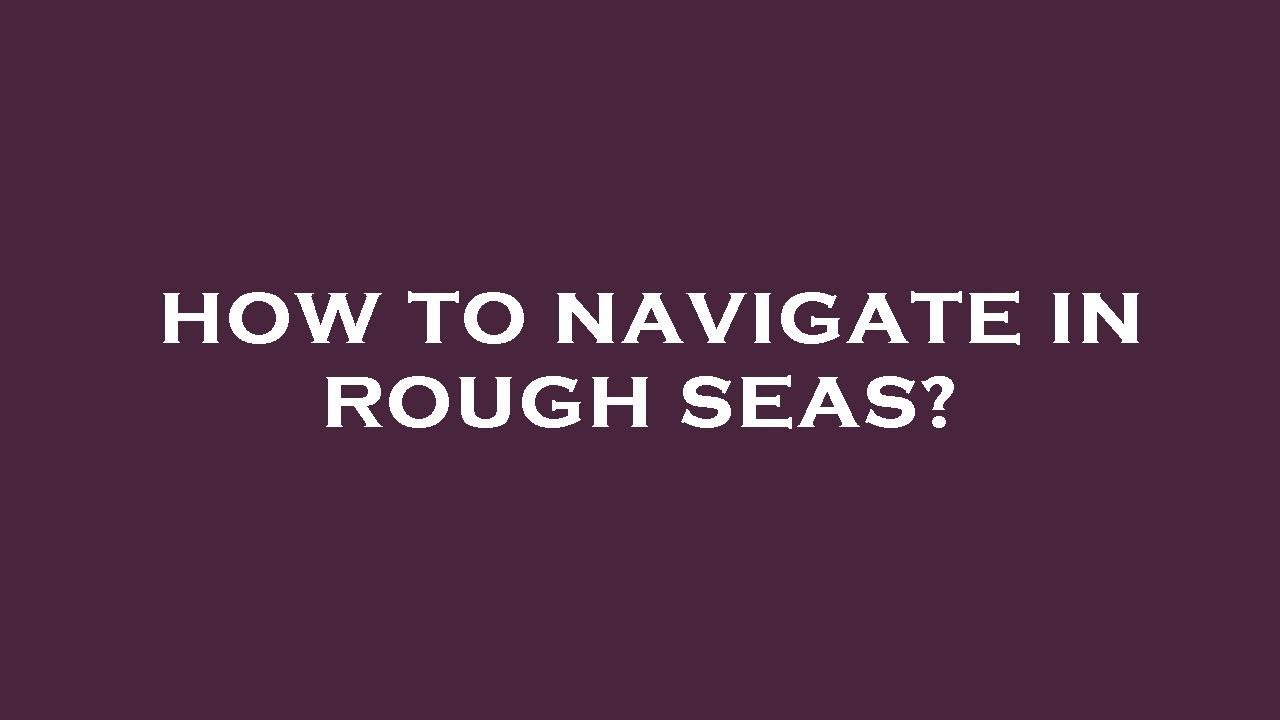 How to navigate in rough seas? - YouTube