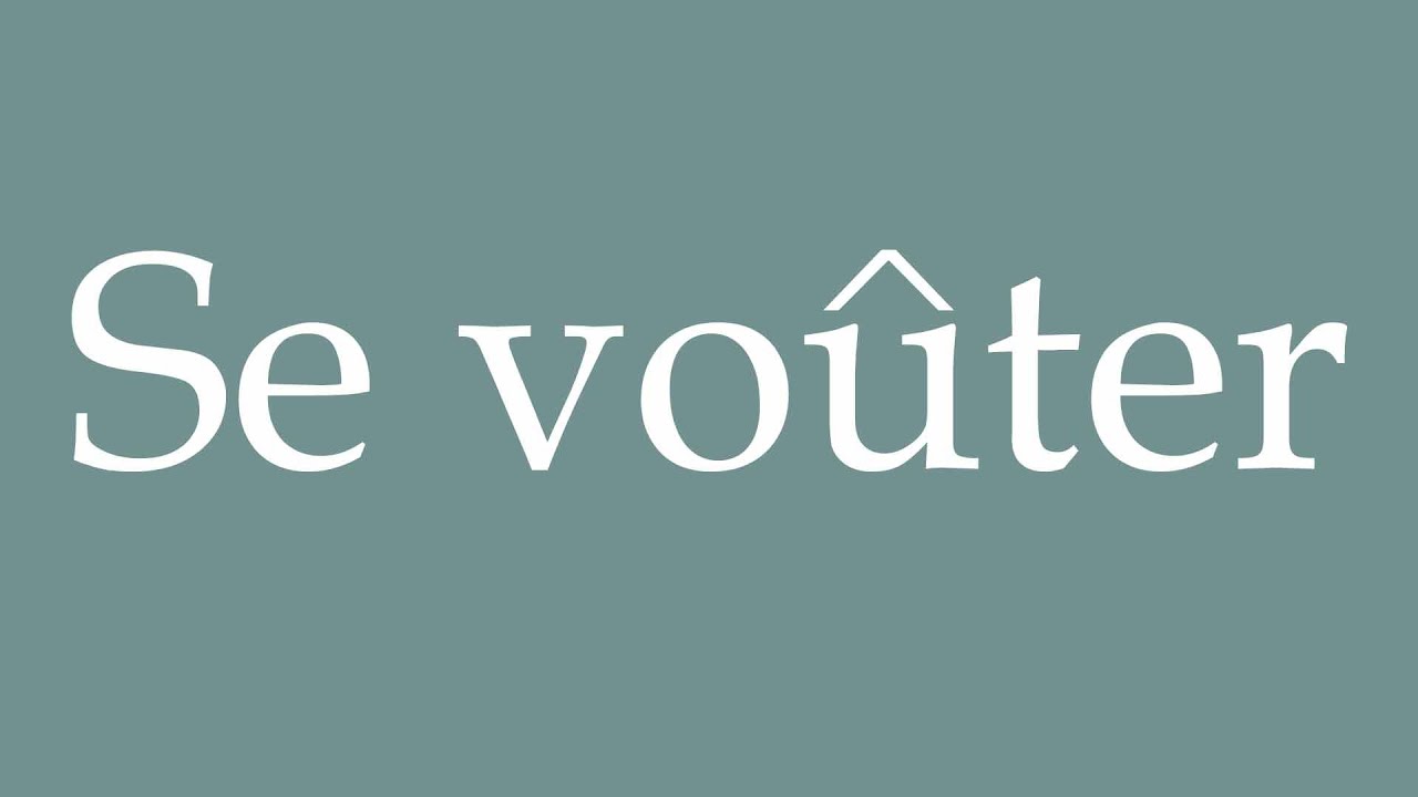 How to Pronounce ''Se voûter'' (Stoop) Correctly in French - YouTube
