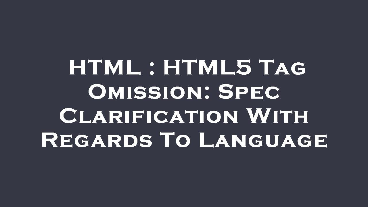 HTML : HTML5 Tag Omission: Spec Clarification With Regards To Language - YouTube