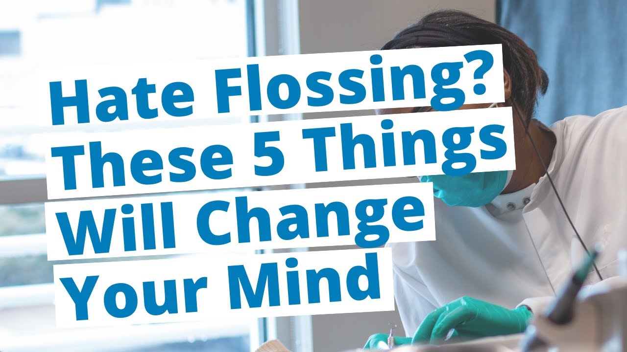 Hate Flossing? These 5 Things Will Change Your Mind - YouTube