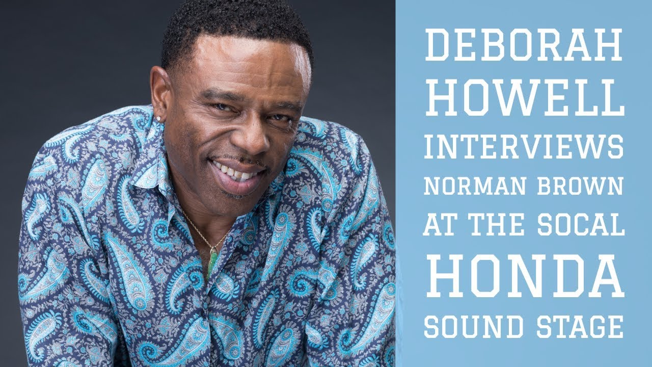 Deborah Howell Interviews Norman Brown At The SoCal Honda Sound Stage ...