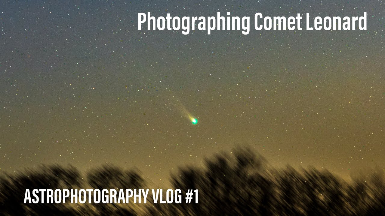 Photographing Comet Leonard: Astrophoto Vlog Episode 1 (SONY FX3) - YouTube