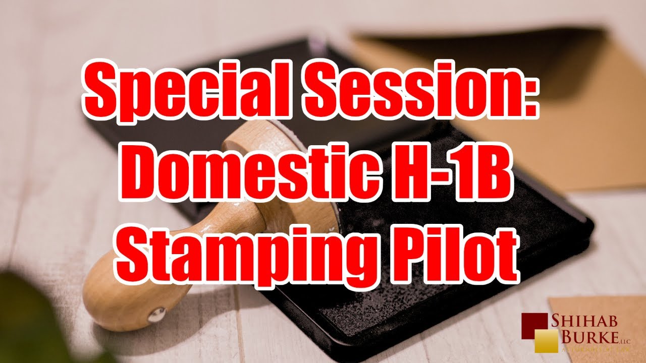 Special Session: Domestic H-1B Stamping Pilot - YouTube