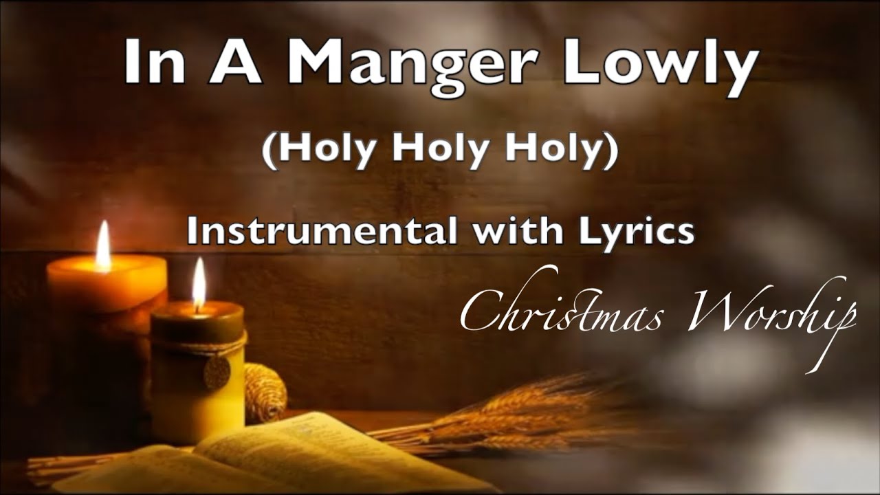 IN A MANGER LOWLY | Holy Holy Holy | Instrumental Lyrics | Christmas ...