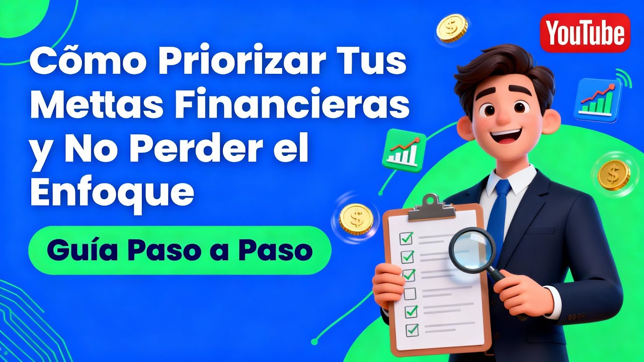 Cómo Priorizar tus Metas Financieras y el Enfoque - YouTube