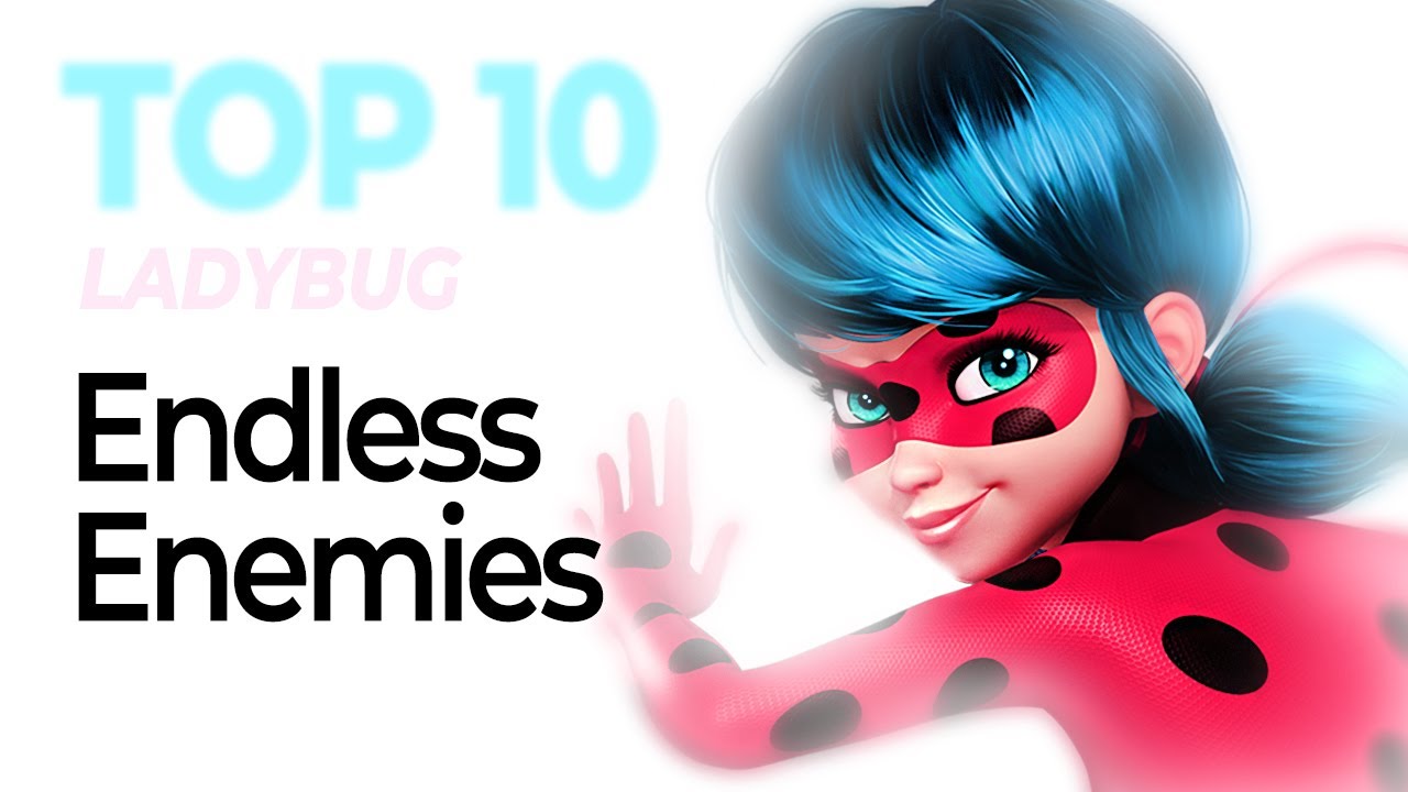 TOP 10 MOST ENDLESS ENEMIES | Miraculous Ladybug - YouTube