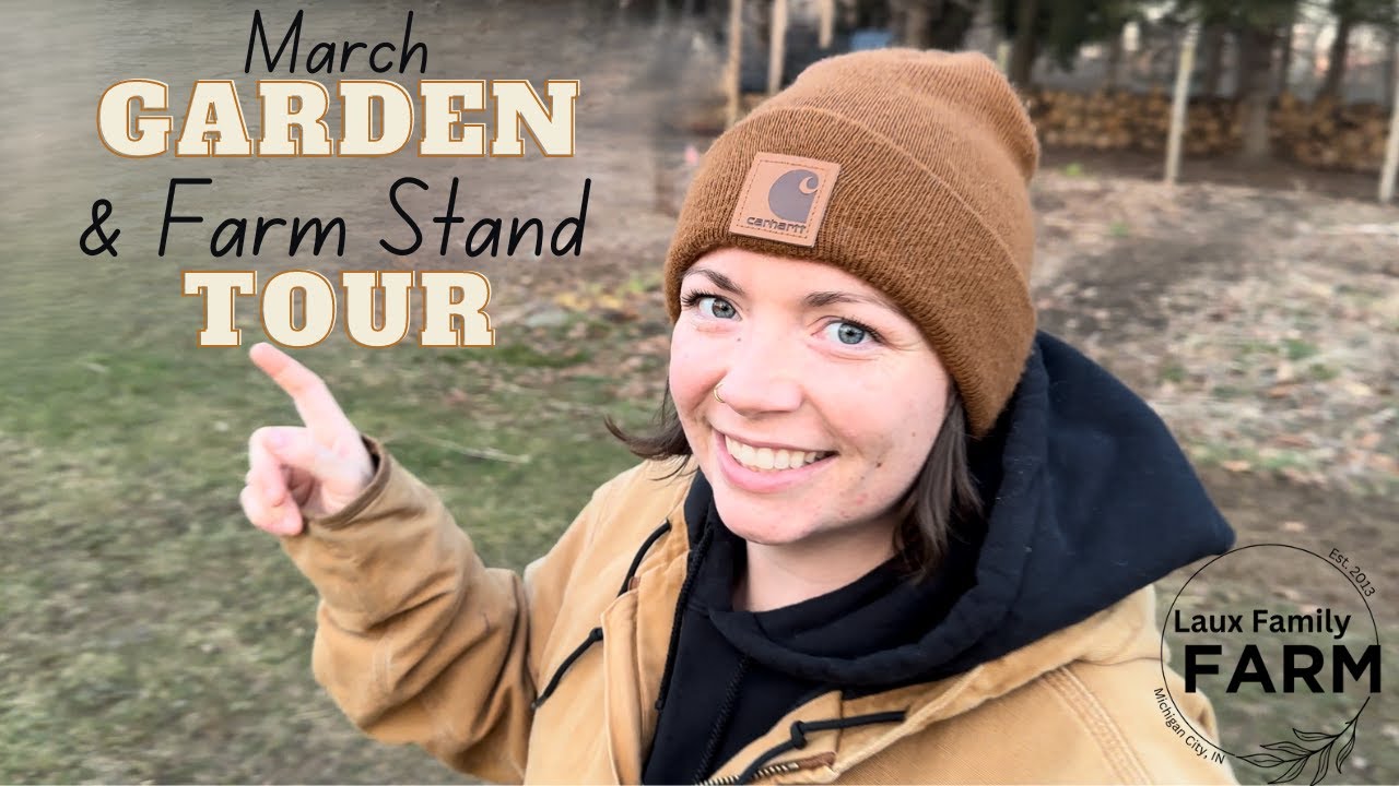 March Farm Stand & Garden Tours on our 2 acre Homestead | Laux Family ...