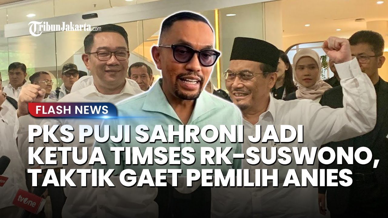 SAHRONI Jadi Ketua Timses RK-Suswono, PKS Puji Langkah Positif hingga ...