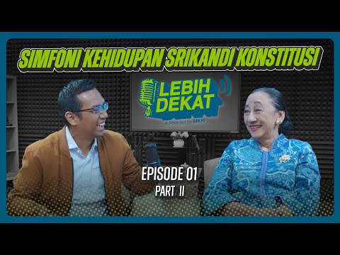 Simfoni Kehidupan Srikandi Konstitusi | Podcast Lebih Dekat Eps. 1 Part 2