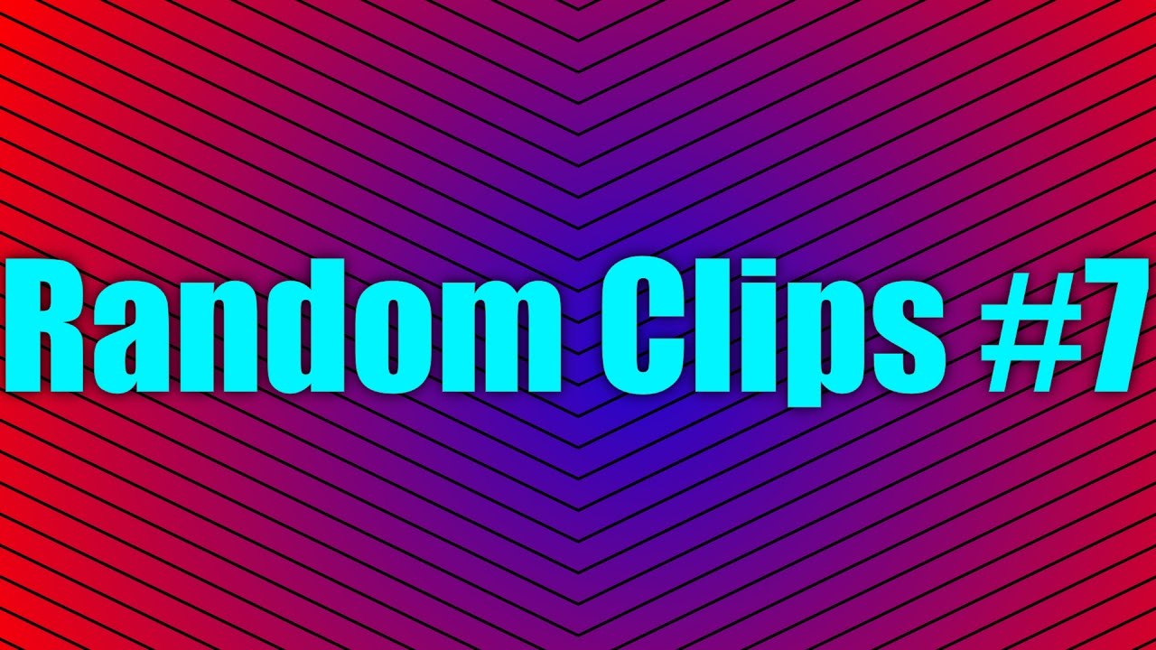 Random Clips #7 - YouTube
