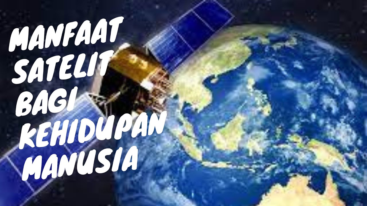 Manfaat Satelit Bagi Kehidupan Manusia - YouTube