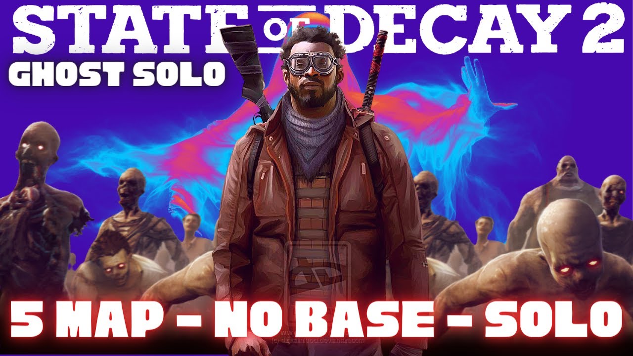 CAN THE GHOST COMPLETE A 5 MAP SOLO...WITHOUT A BASE!? | State of Decay ...