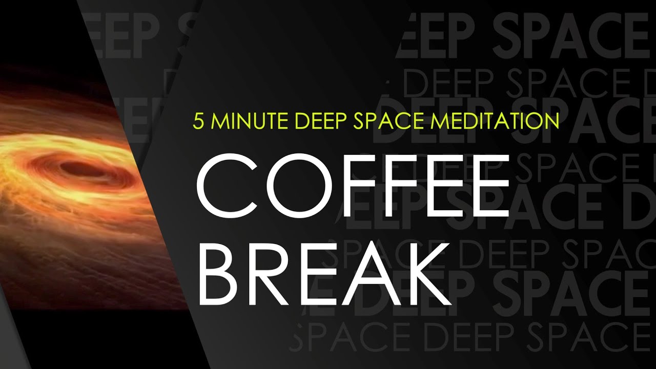 5 Minute Coffee Break "Deep Space" Meditation #4 - YouTube