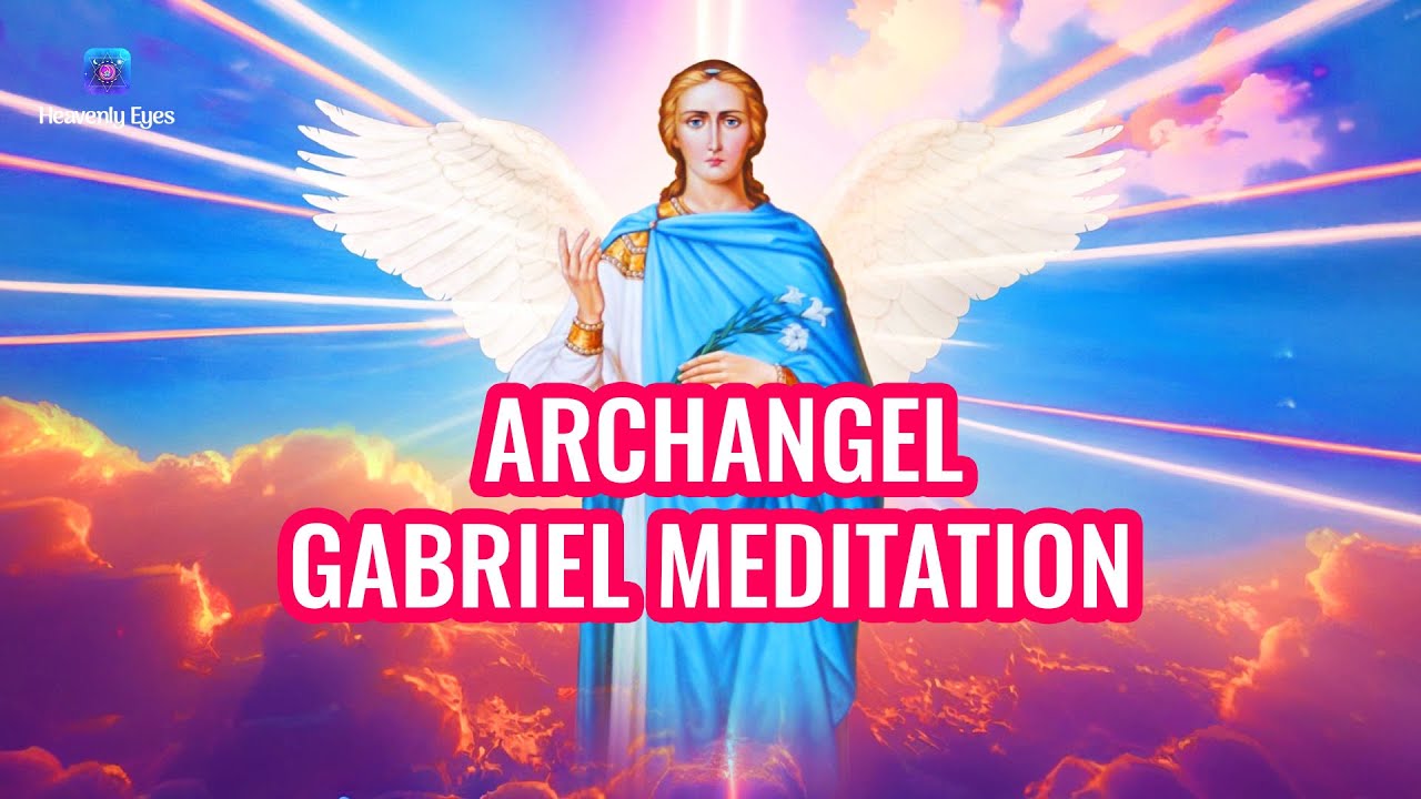 Archangel Gabriel Meditation Receive Good News and Divine Blessings ...
