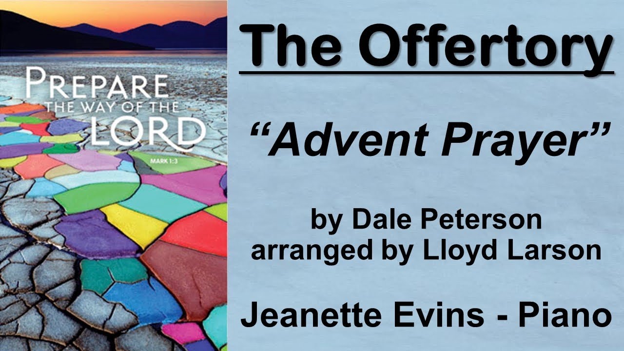 Offertory: “Advent Prayer”by Dale Peterson, arranged by Lloyd Larson ...