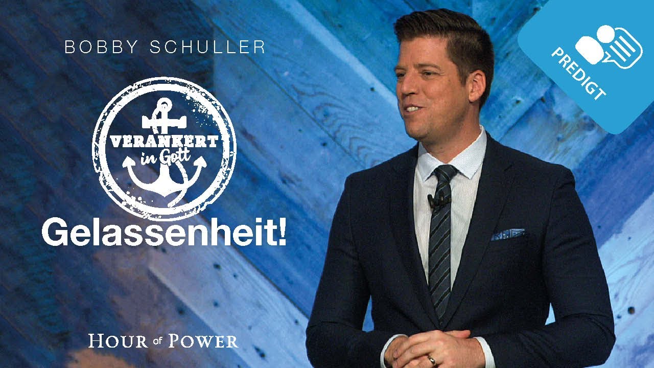 Verankert in Gott: Gelassenheit! - Predigt von Bobby Schuller - YouTube
