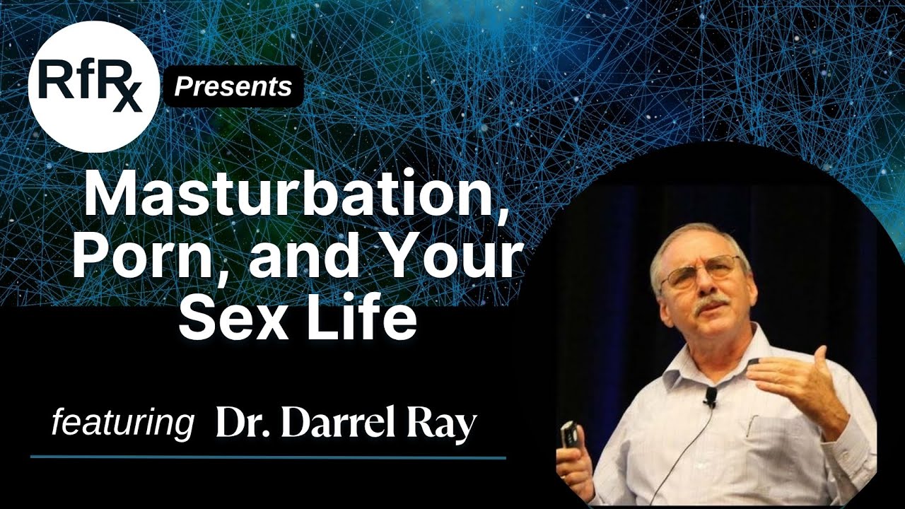 RfRx - Masturbation, Porn and Your Sex Life, featuring Dr. Darrel Ray - YouTube