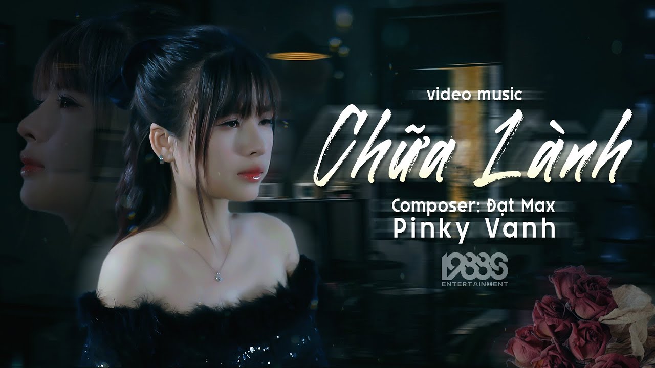 CHỮA LÀNH - PINKY VANH x ĐẠT MAX | OFFICIAL VIDEO MUSIC | Trả Anh Về ...