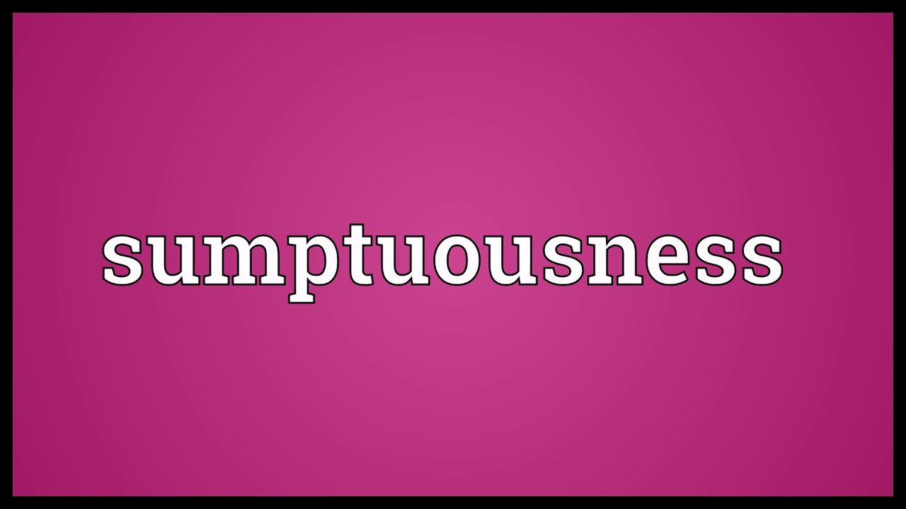 Sumptuousness Meaning | Wordogram - YouTube