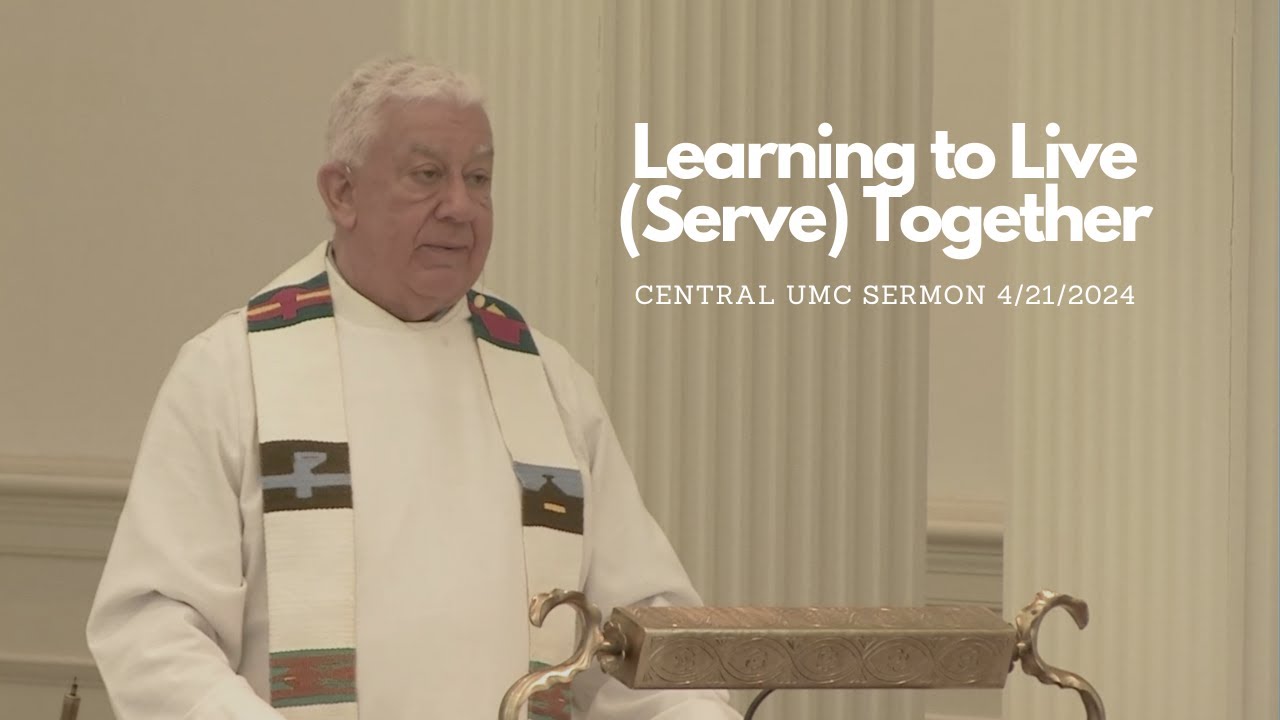 Learning to Live (Serve) Together | Rev. Tom Latimer | Central UMC 4/21 ...