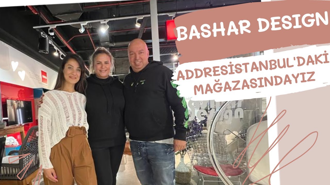 BASHAR DESIGN'IN ADDRESİSTANBUL'DAKİ MAĞAZASINDAYIZ - YouTube